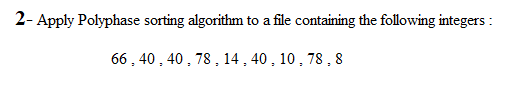 Solved 2- Apply Polyphase sorting algorithm to a file | Chegg.com