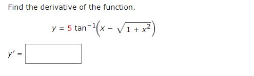 Solved Find the derivative of the function. y=5tan−1(x−1+x2) | Chegg.com