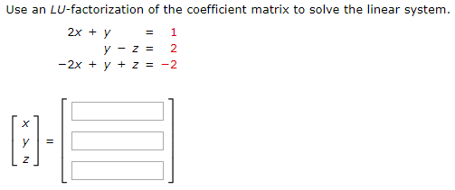 Solved Use an LU-factorization of the coefficient matrix to | Chegg.com