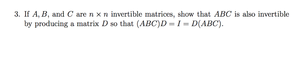 Solved 3. If A, B, and C are n x n invertible matrices, show | Chegg.com