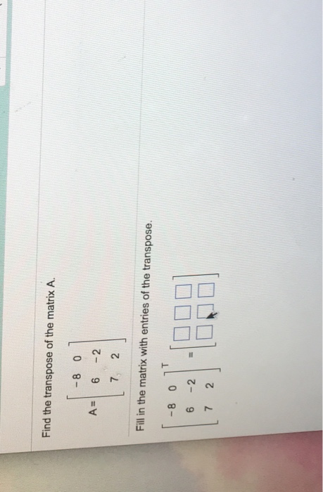 Solved Find the transpose of the matrix A. -8 0 A-6 -2 7 | Chegg.com