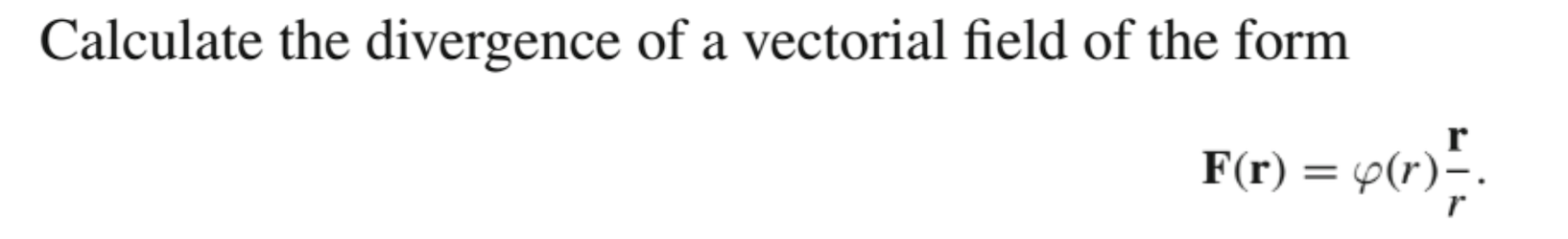Solved Calculate the divergence of a vectorial field of the | Chegg.com