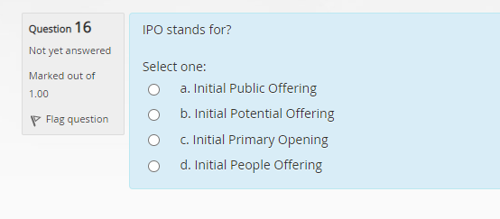 Solved Question 16 IPO stands for? Not yet answered Marked | Chegg.com
