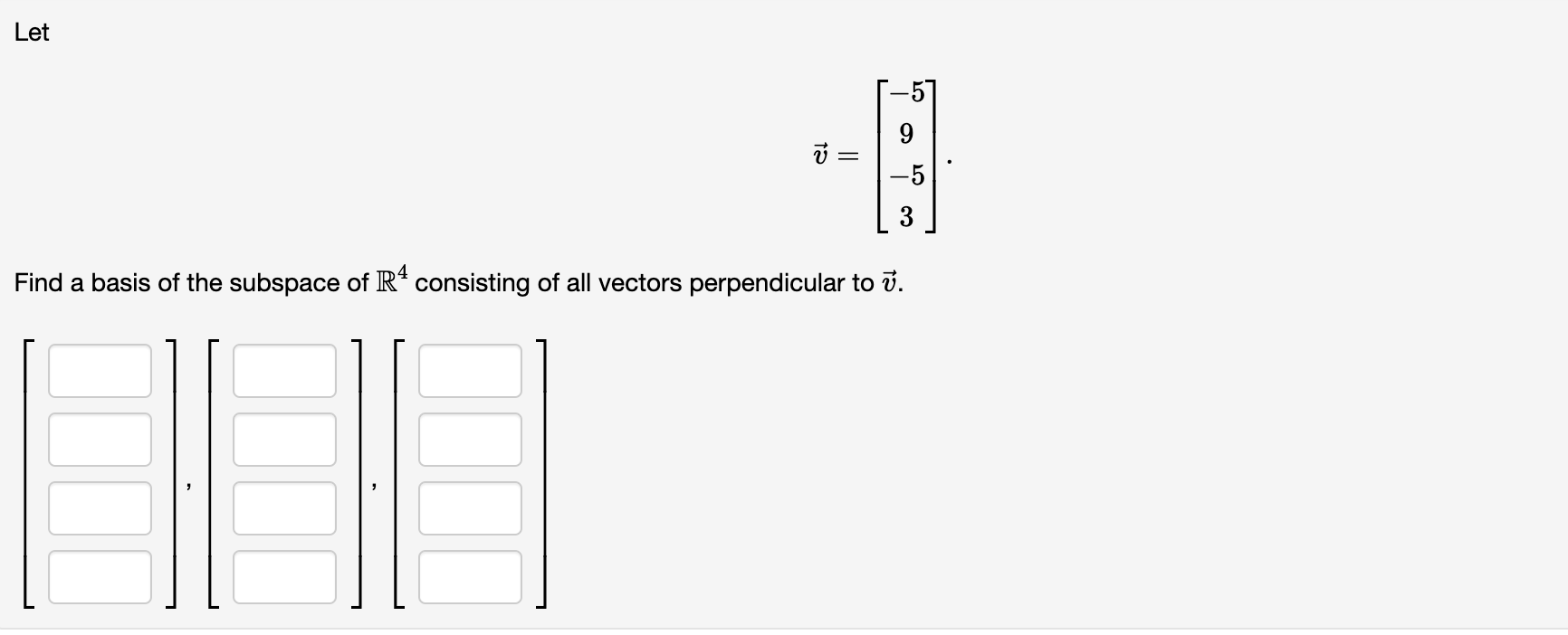Solved Let v=⎣⎡−59−53⎦⎤ Find a basis of the subspace of R4 | Chegg.com
