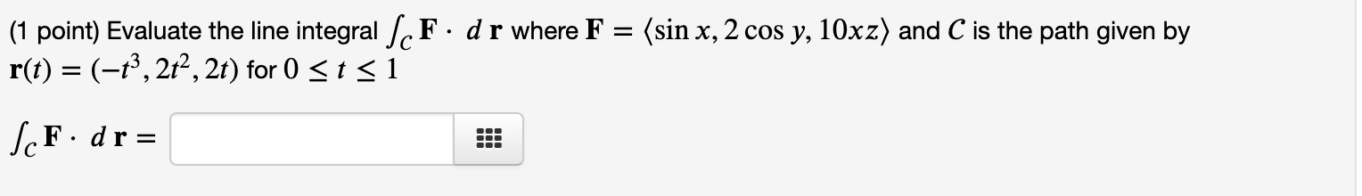 Solved (1 point) Evaluate the line integral ScF. dr where F | Chegg.com