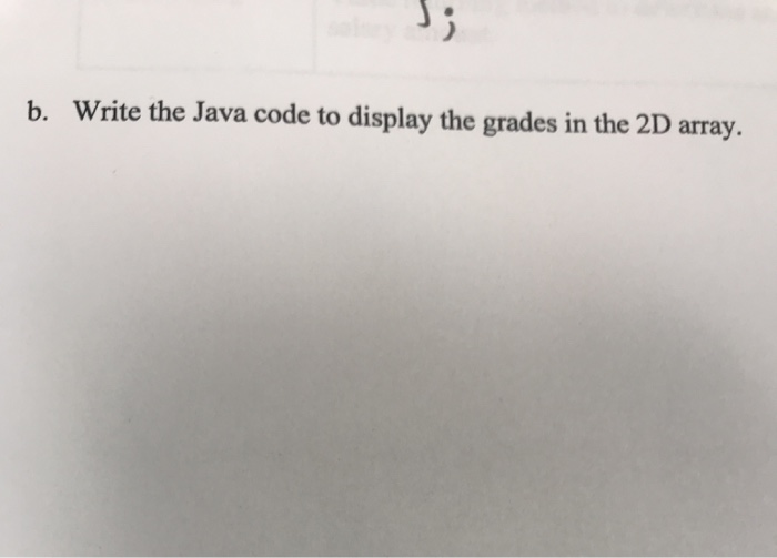 Solved b. Write the Java code to display the grades in the | Chegg.com