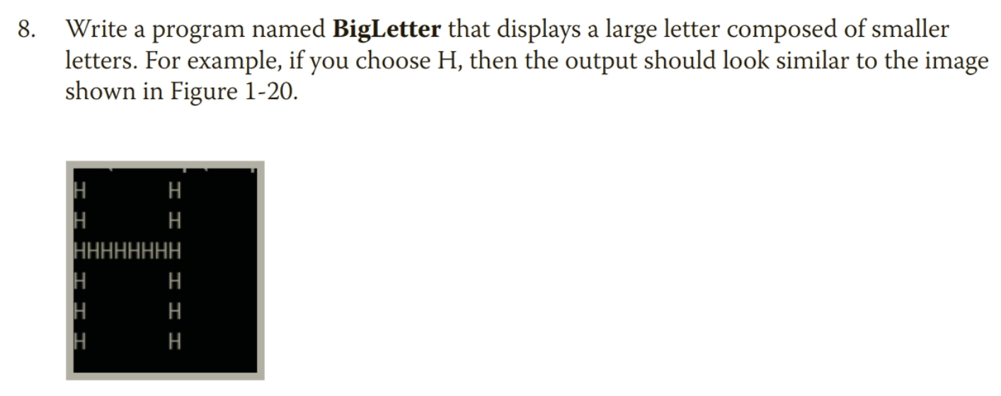 Solved 8. Write a program named BigLetter that displays a | Chegg.com