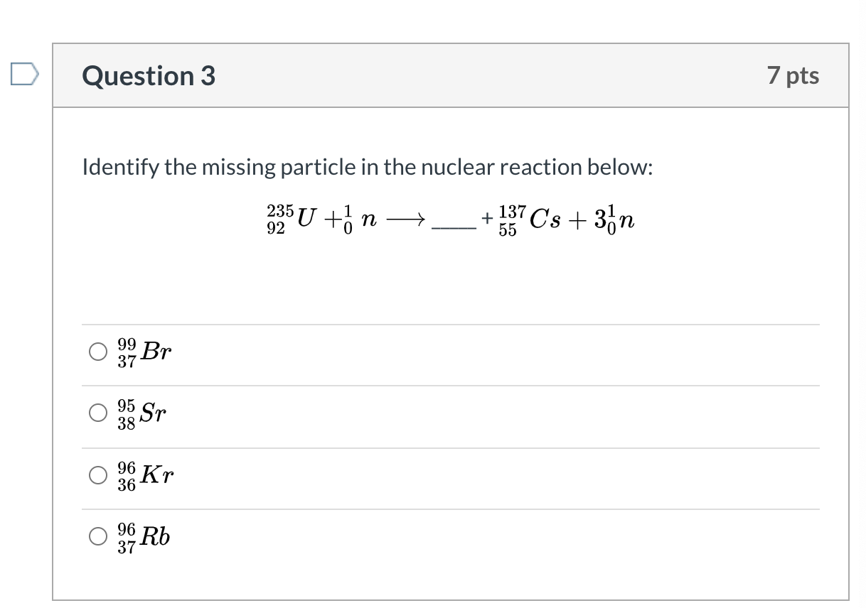 Solved Question 3 7 pts Identify the missing particle in the | Chegg.com