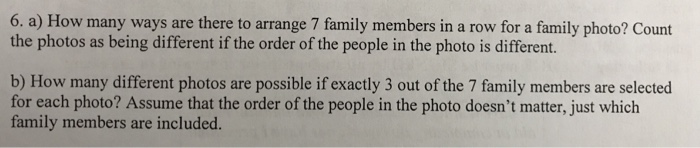 Solved 6. a) How many ways are there to arrange 7 family | Chegg.com