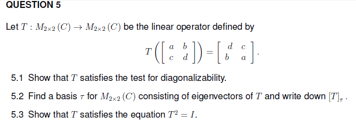 Solved QUESTION 5 Let T : M2x2(C) + M2x2 (C) be the linear | Chegg.com