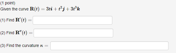 Solved (1 point) Given the curve R(t) = 3ti + tj + 3tk (1) | Chegg.com