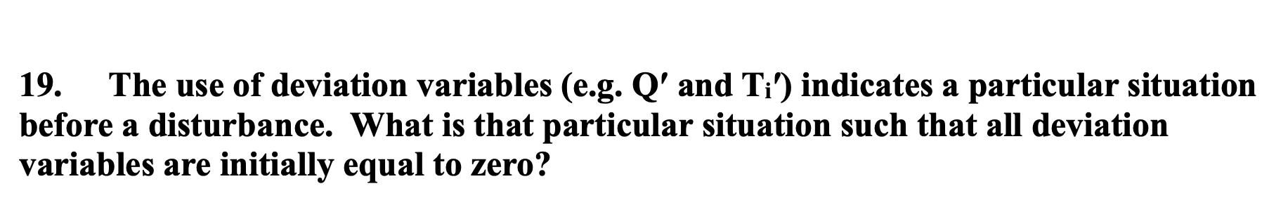 Solved 19. The use of deviation variables (e.g. Q′ and Ti′ ) | Chegg.com