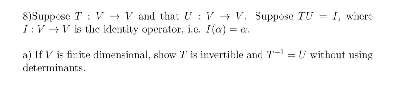 Solved 8)Suppose T : V → V and that U : V → V. Suppose TU I | Chegg.com