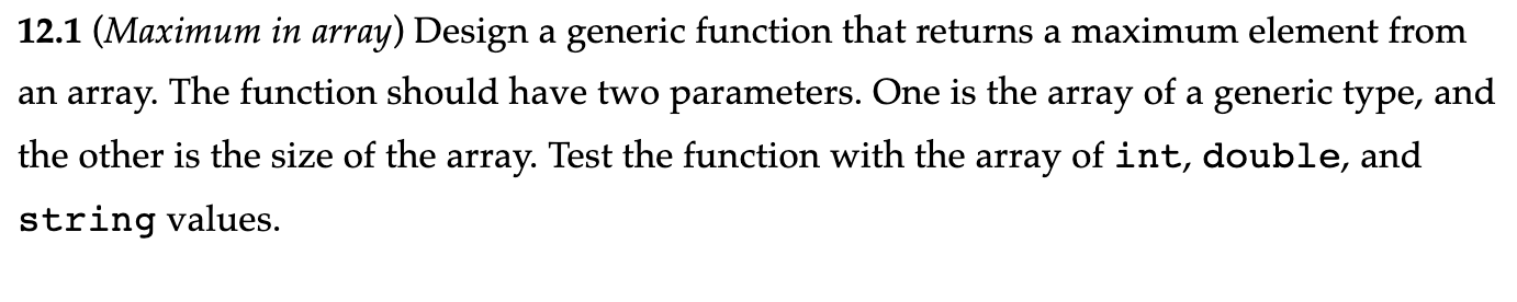 Solved 12.1 (Maximum in array) Design a generic function | Chegg.com