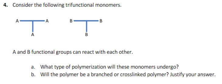 Solved 4. Consider the following trifunctional monomers. А A | Chegg.com