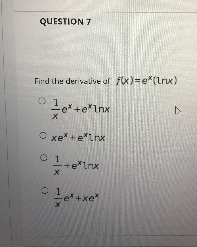 Solved QUESTION 7 Find the derivative of f(x)=e*(lnx) 0 1 e* | Chegg.com