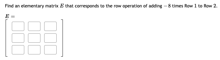Solved Find an elementary matrix E that corresponds to the | Chegg.com