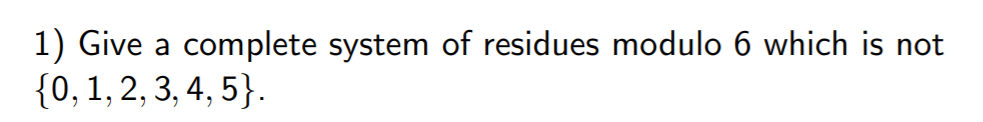 Solved 1) Give a complete system of residues modulo 6 which | Chegg.com
