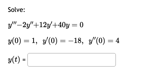 Solved Solve: y′′′−2y′′+12y′+40y=0y(0)=1,y′(0)=−18,y′′(0)=4 | Chegg.com