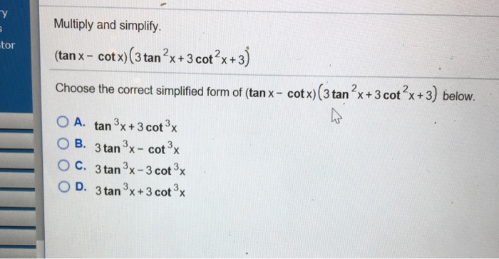 Solved Multiply and simplify (tanx cotx) (3tan2x +3 cot?x+3) | Chegg.com