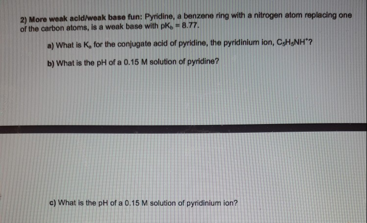 Solved 2) More weak acid/weak base fun: Pyridine, a benzene | Chegg.com