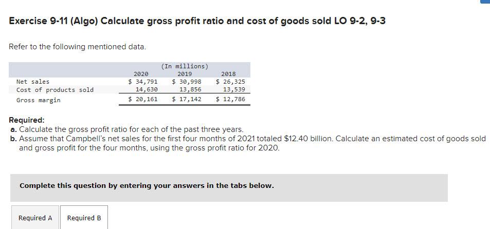 Solved Exercise 9-11 (Algo) Calculate gross profit ratio and | Chegg.com Solved Exercise 9-11 (Algo) Calculate gross profit ratio and | Chegg.com