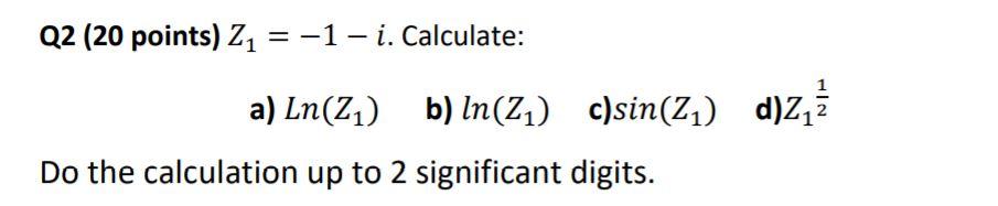 Solved Q2 (20 points) Z1 = -1- i. Calculate: a) Ln(2) b) | Chegg.com