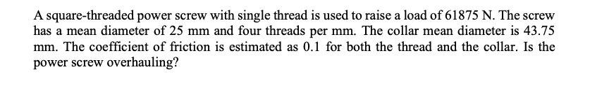 Solved A square-threaded power screw with single thread is | Chegg.com