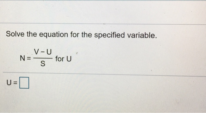 Solved Solve the equation for the specified variable. V-U N | Chegg.com