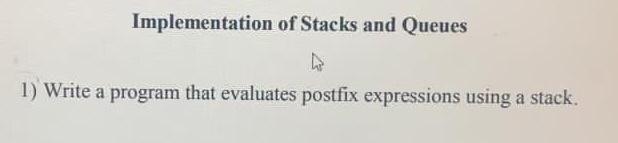 Solved Implementation of Stacks and Queues 1) Write a | Chegg.com