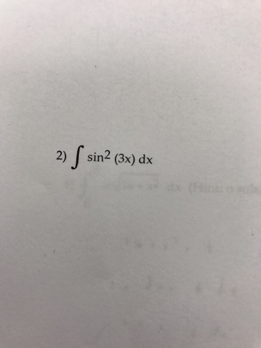Solved Integral sin^2(3x) dx | Chegg.com