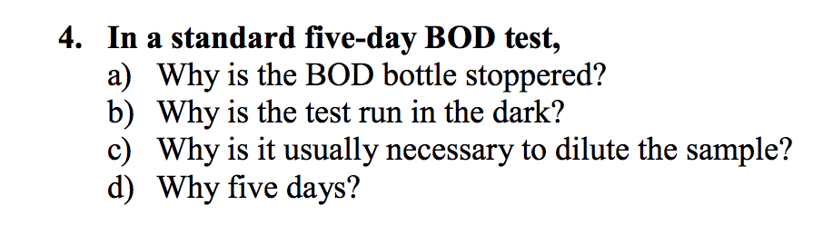 Solved 4. In a standard five-day BOD test, a) Why is the BOD | Chegg.com