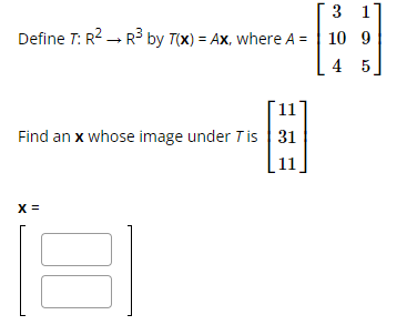 Solved Define T:R2→R3 by T(x)=Ax, where A=⎣⎡3104195⎦⎤ Find | Chegg.com