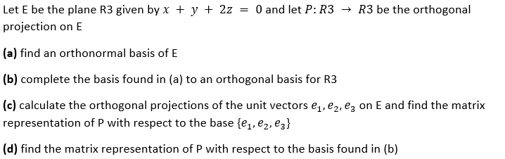 Solved = Let E be the plane R3 given by x + y + 2z = 0 and | Chegg.com