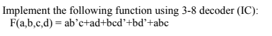 Solved Implement the following function using 3-8 decoder | Chegg.com