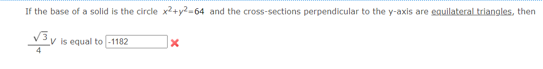 Solved If the base of a solid is the circle x2+y2=64 and the | Chegg.com