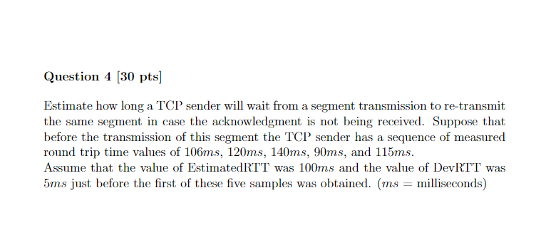 Solved Question 4 (30 pts) Estimate how long a TCP sender | Chegg.com Solved Question 4 (30 pts) Estimate how long a TCP sender | Chegg.com