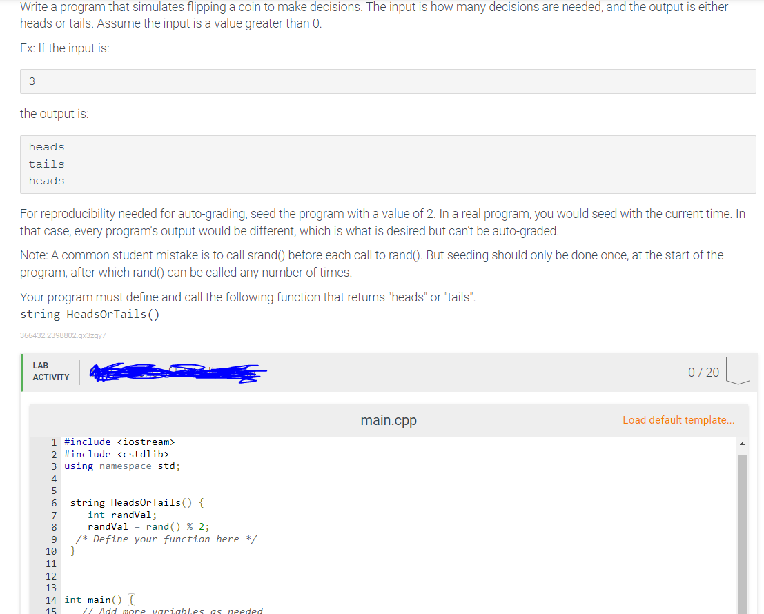 Solved 5 6 string HeadsOrTails() { 7 int randVal; 8 randVal | Chegg.com