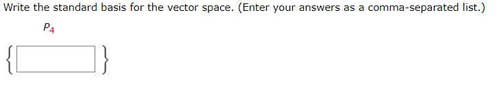 Solved Write the standard basis for the vector space. (Enter | Chegg.com