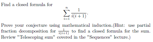 Solved Find a closed formula for Xn i=1 1 i(i + 1) : Prove | Chegg.com