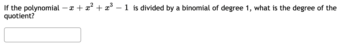Solved If the polynomial -x+x2+x3-1 ﻿is divided by a | Chegg.com