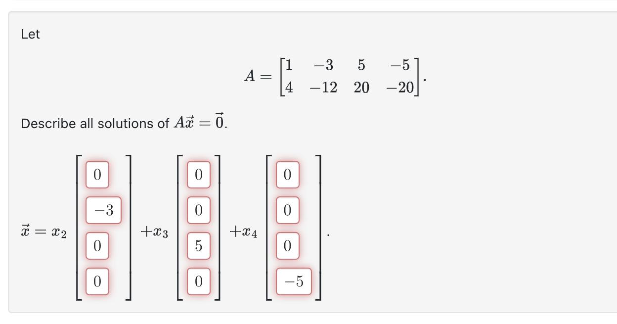 Solved A=[14−3−12520−5−20] Describe all solutions of Ax=0. | Chegg.com