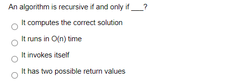 Solved An algorithm is recursive if and only if It computes | Chegg.com