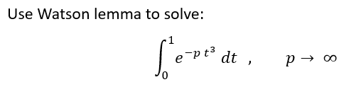 Solved Use Watson lemma to solve:∫01e-pt3dt,p→∞ | Chegg.com