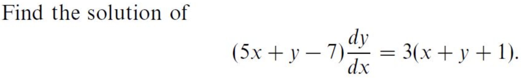 Solved Find the solution of (5x+y−7)dxdy=3(x+y+1) | Chegg.com