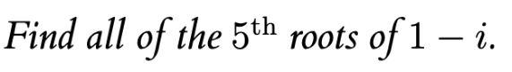 Solved Find all of the 5th roots of 1 – i. | Chegg.com