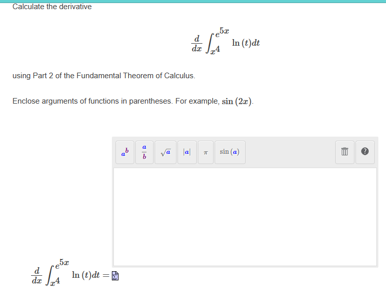 Solved Calculate the derivative dxd∫x4e5xln(t)dt using Part | Chegg.com