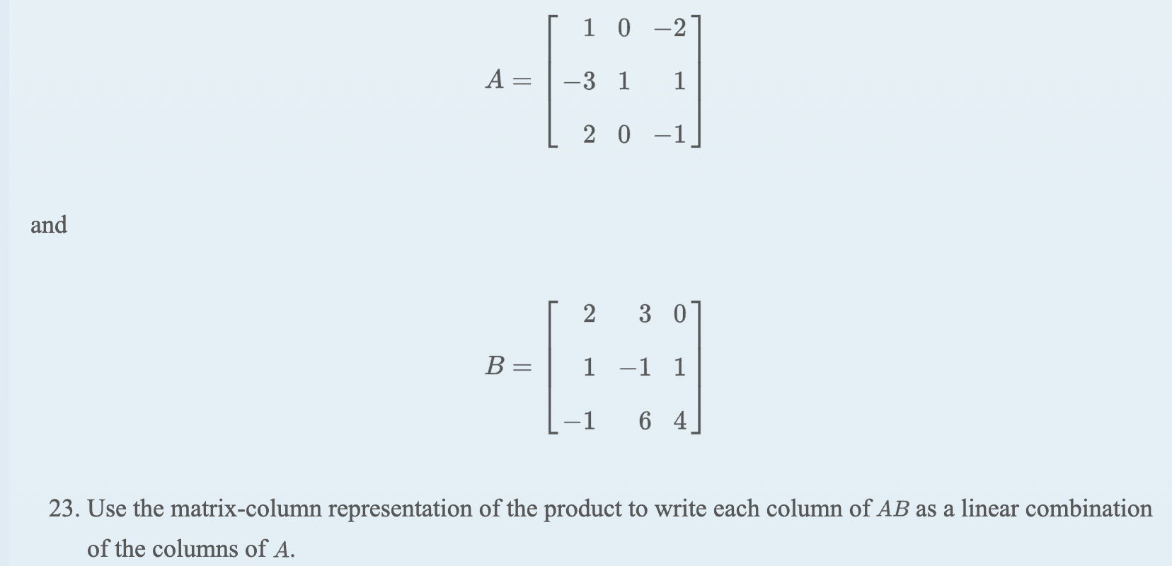 Solved A=⎣⎡1−32010−21−1⎦⎤ B=⎣⎡21−13−16014⎦⎤ 23. Use the | Chegg.com