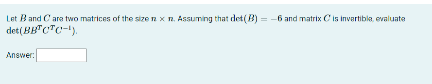 Solved Let B and C are two matrices of the size n×n. | Chegg.com