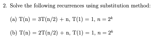 Solved 2. Solve the following recurrences using substitution | Chegg.com